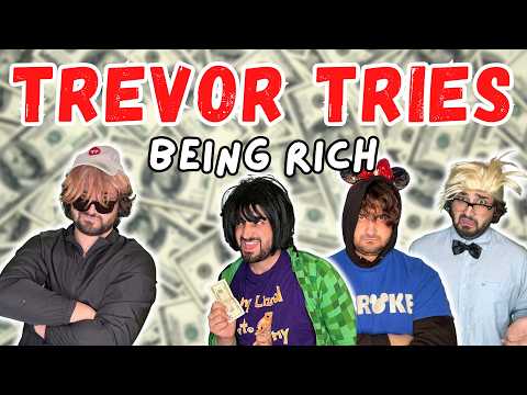 Trevor Tries: Being Rich!