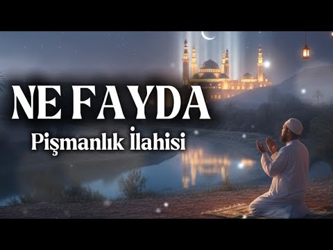 NE FAYDA | Tevbe ve Pişmanlık Dolu İlahi (Müziksiz) 2026