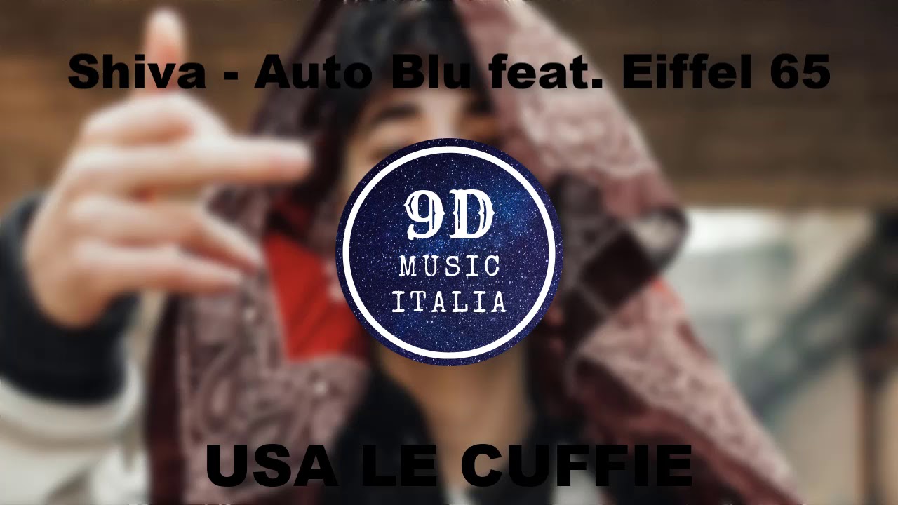 Shiva - Auto Blu feat. Eiffel 65 (9D AUDIO/NON 8D) - YouTube