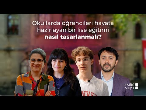 Öğrencileri hayata hazırlayan bir lise eğitimi nasıl tasarlanmalı? Lise eğitiminde dönüşüm ihtiyacı