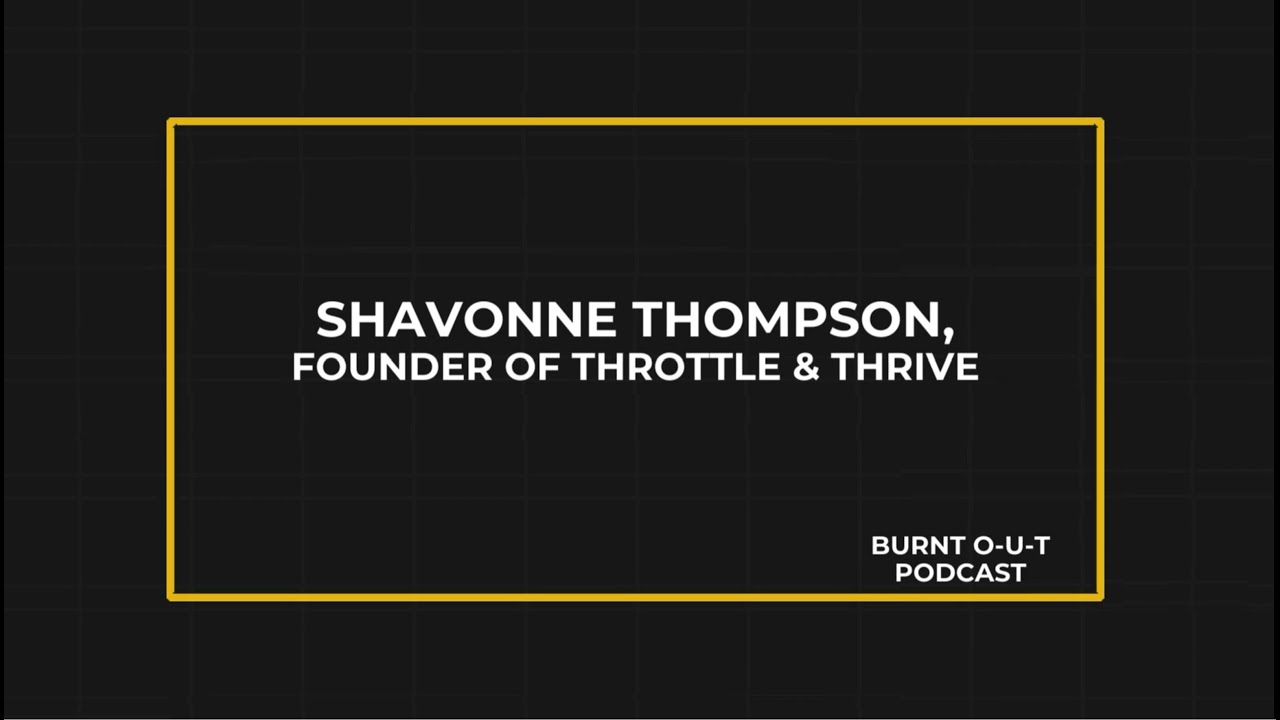 BURNT O-U-T PODCAST | Shavonne Thompson, Founder of Throttle & Thrive ...