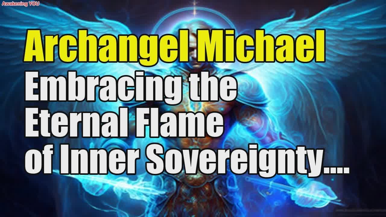 Archangel Michael ~ Embracing the Eternal Flame of Inner Sovereignty ...
