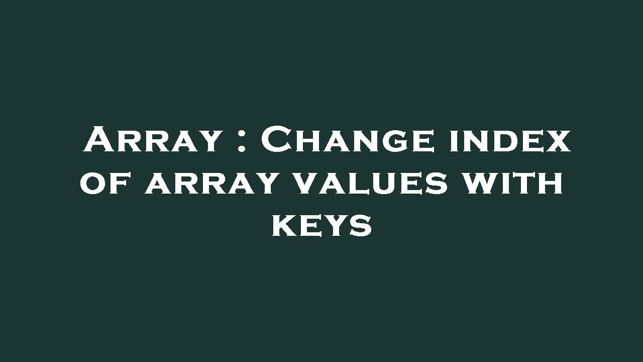 Array : Change index of array values with keys - YouTube
