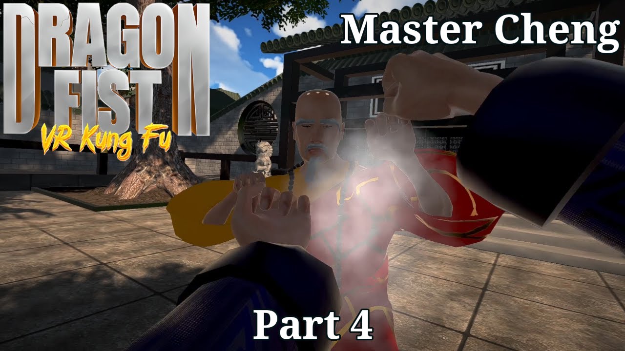 Part 4 - Master Cheng - Harder Difficulty - Dragon Fist VR Kung Fu ...