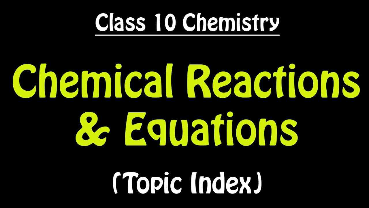 Chemical Reactions & Equations (Topic Index) Class 10 Chemistry - YouTube