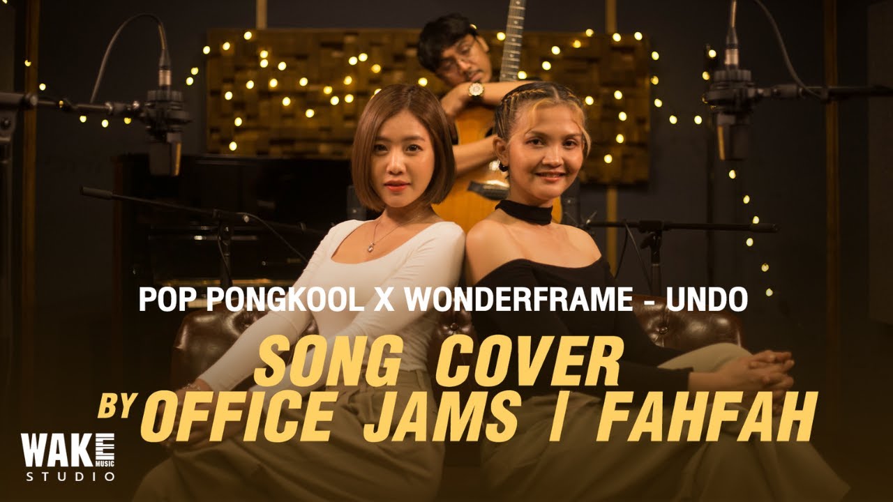UNDO - POP PONGKOOL X WONDERFRAME | COVERED BY OFFICE JAMS | FAHFAH ...