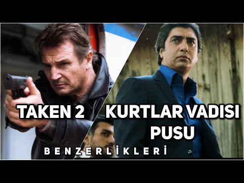 Taken 2 ve Kurtlar Vadisi Pusu Benzerlikleri