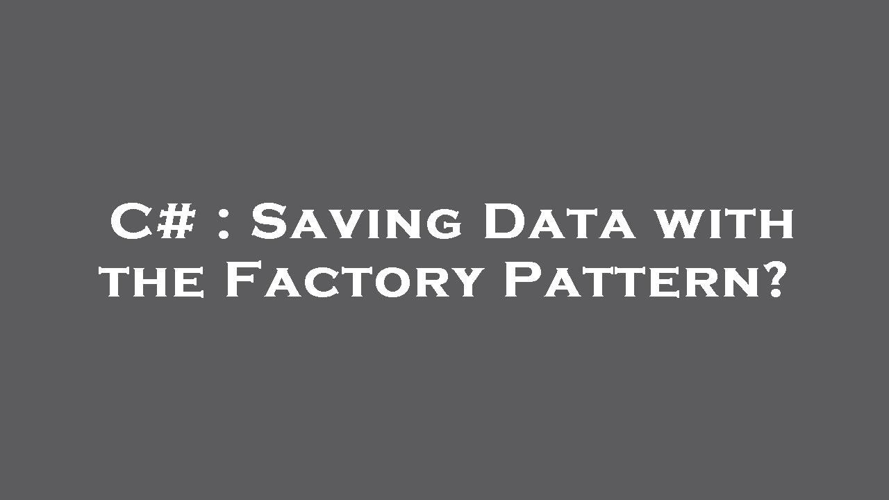 C# : Saving Data with the Factory Pattern? - YouTube
