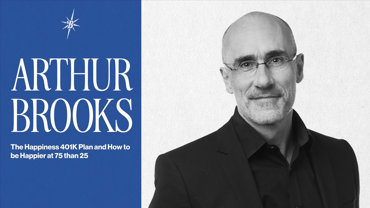 Arthur Brooks on ‘The Happiness 401k Plan’” and how to be Happier at 75 ...