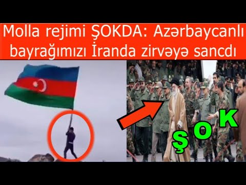 Azerbaycanli Iranda gorun neynedi: Her kesin gozu onunde bayragimizi zirveye sancdi