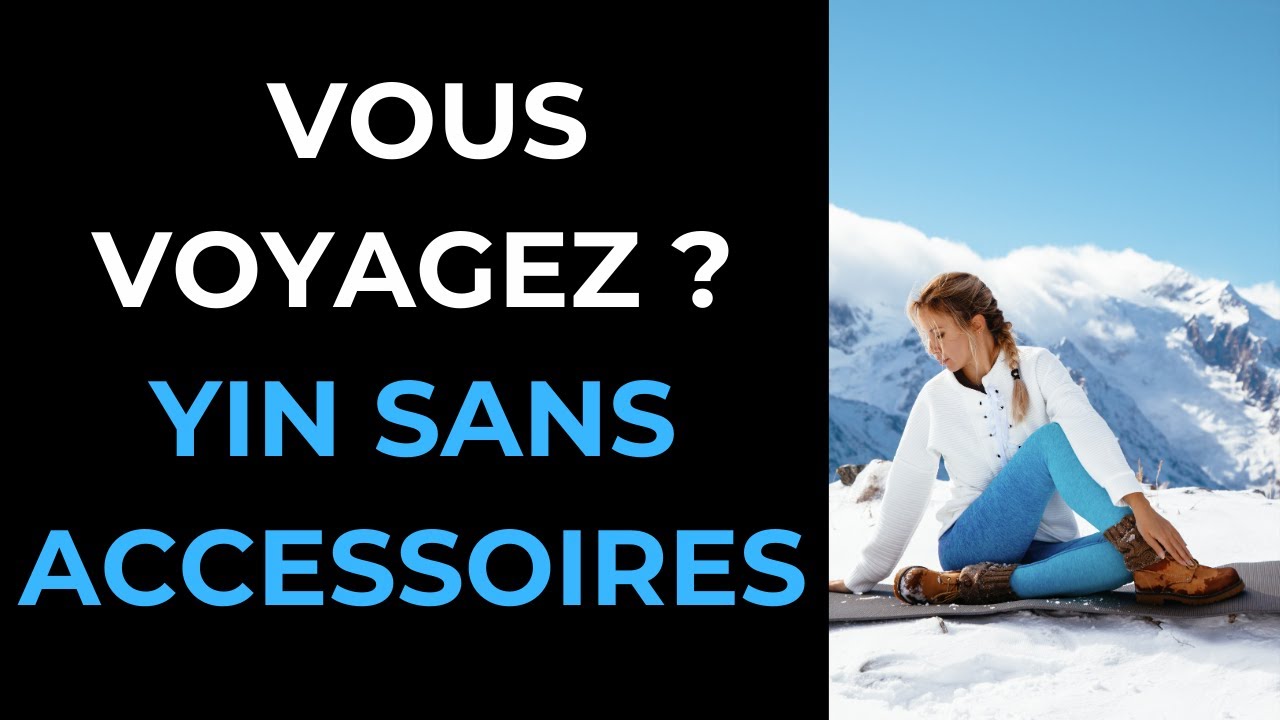 Vous voyagez ? Cette séance de Yin yoga sans accessoires est pour vous ...