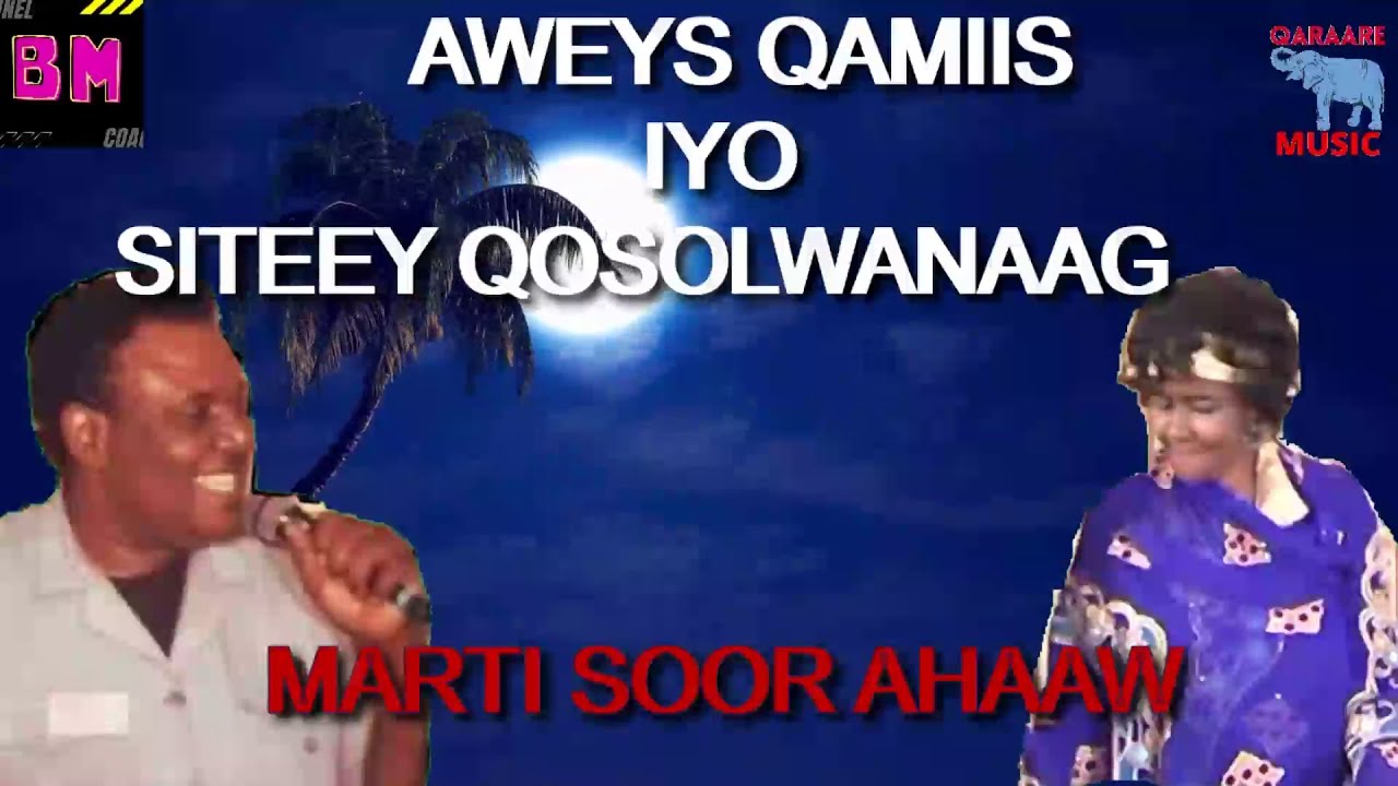 MARTI SOOR AHAAW AWEYS QAMIIS IYO SITEEY QOSOLWANAAG RIWAAYADII RUNAA ...