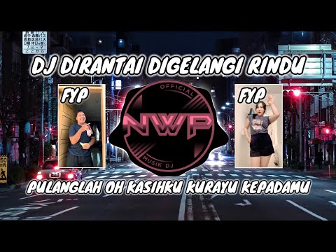 DJ DIRANTAI DIGELANGI RINDU - PULANGLAH OH KASIHKU KURAYU KEPADAMU VIRAL TIK TOK FULL BASS