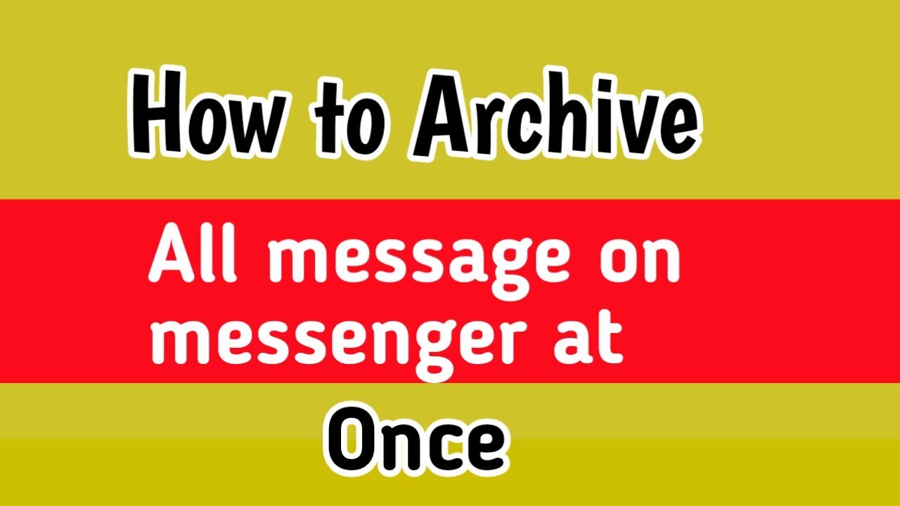 How To Archive All Messages On Messenger At Once Archive All Messages On Messenger App At Once how-to-archive-all-messages-on-messenger-at-once-archive-all-messages-on-messenger-app-at-once