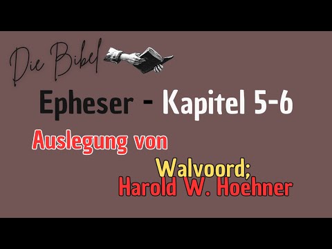 Die Bibel Epheser Kapitel 5 - 6 Walvoord Harold W Hoehner - YouTube