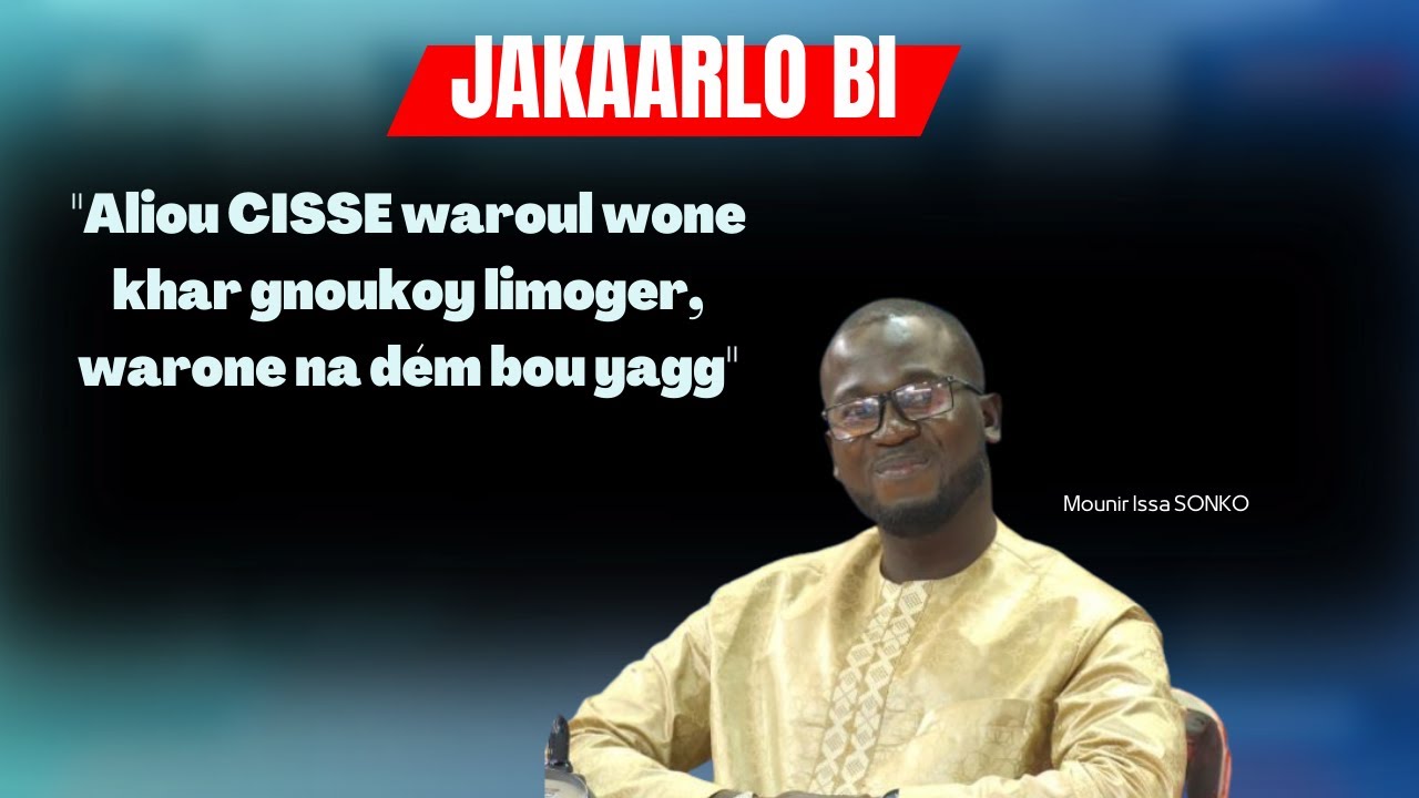 Mounir Issa SONKO "Aliou CISSE waroul wone khar gnoukoy limoger, warone ...