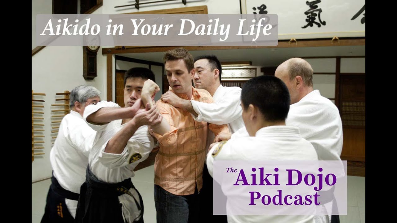The Aiki Dojo Podcast - Aikido in Your Daily Life #aikido # ...