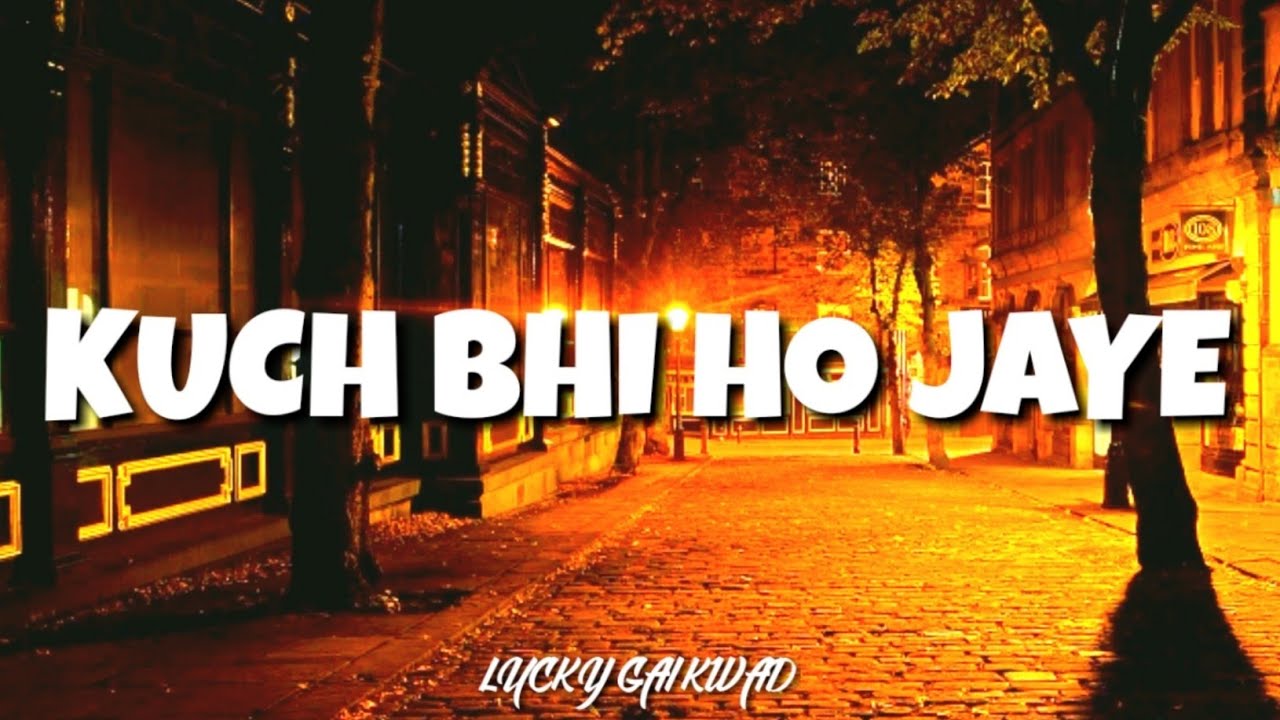 Kuch Bhi Ho Jaye (Lyrics) | B Praak | Jaani | Arvindr Khaira - YouTube