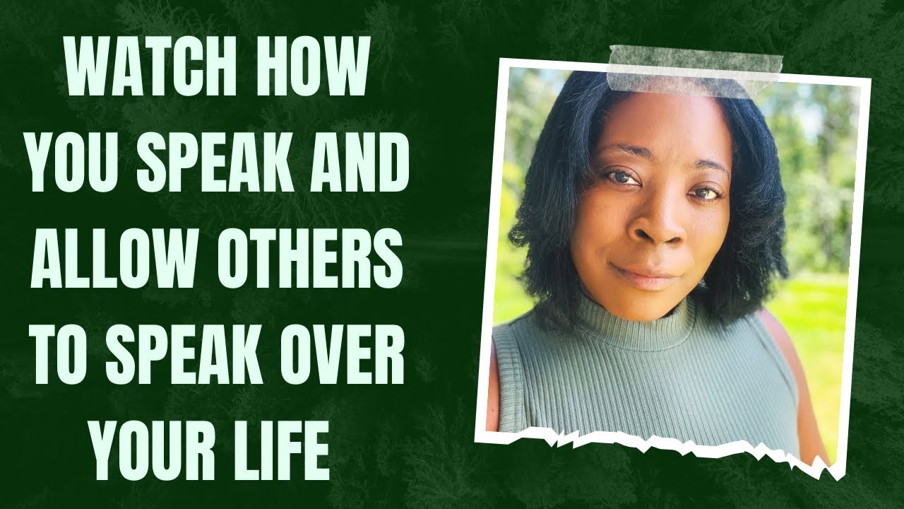 Watch how you speak and allow others to speak over your life # ...