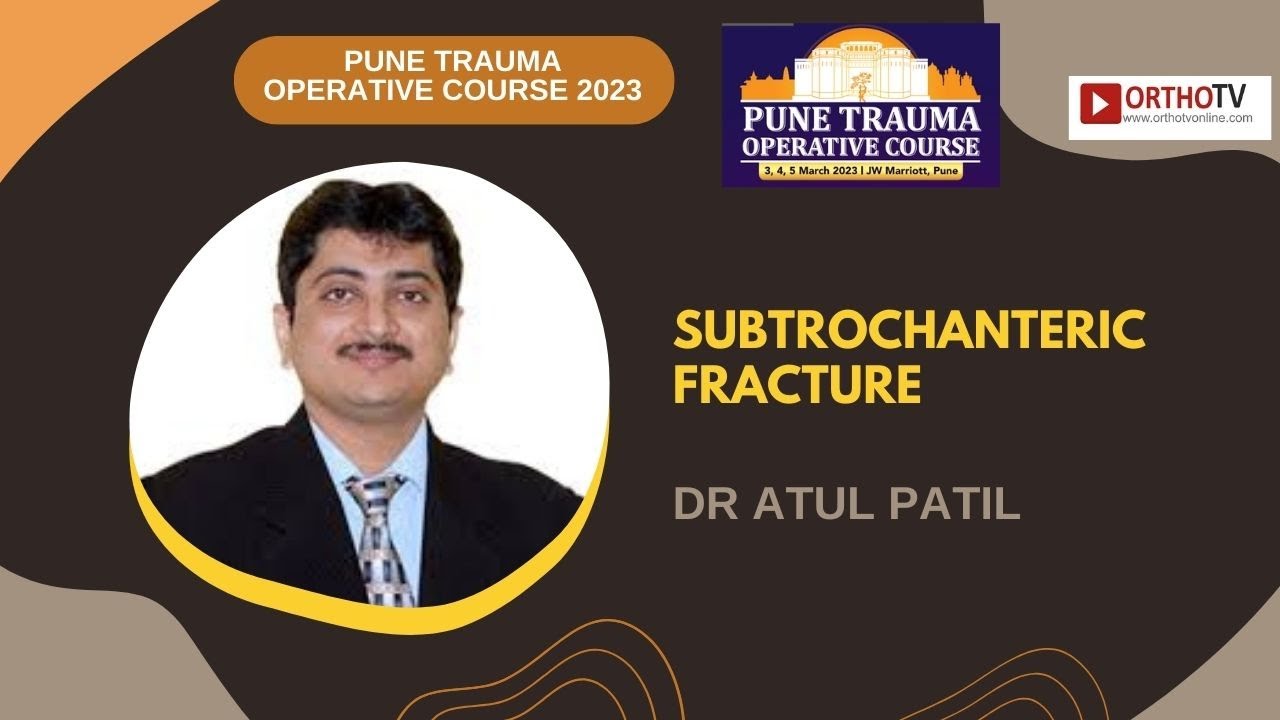 PTOC 2023 : SUBTROCHANTERIC FRACTURE - DR ATUL PATIL - YouTube