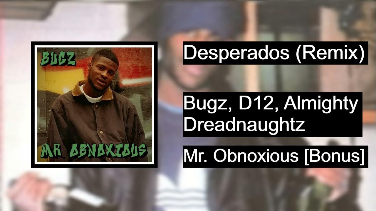 25. Desperados (Remix) [feat. D12 & Almighty Dreadnaughtz] (Bugz) (Mr. Obnoxious) [BONUS] - YouTube