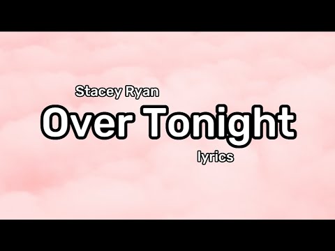 Stacey Ryan - Over Tonight (lyrics) - YouTube