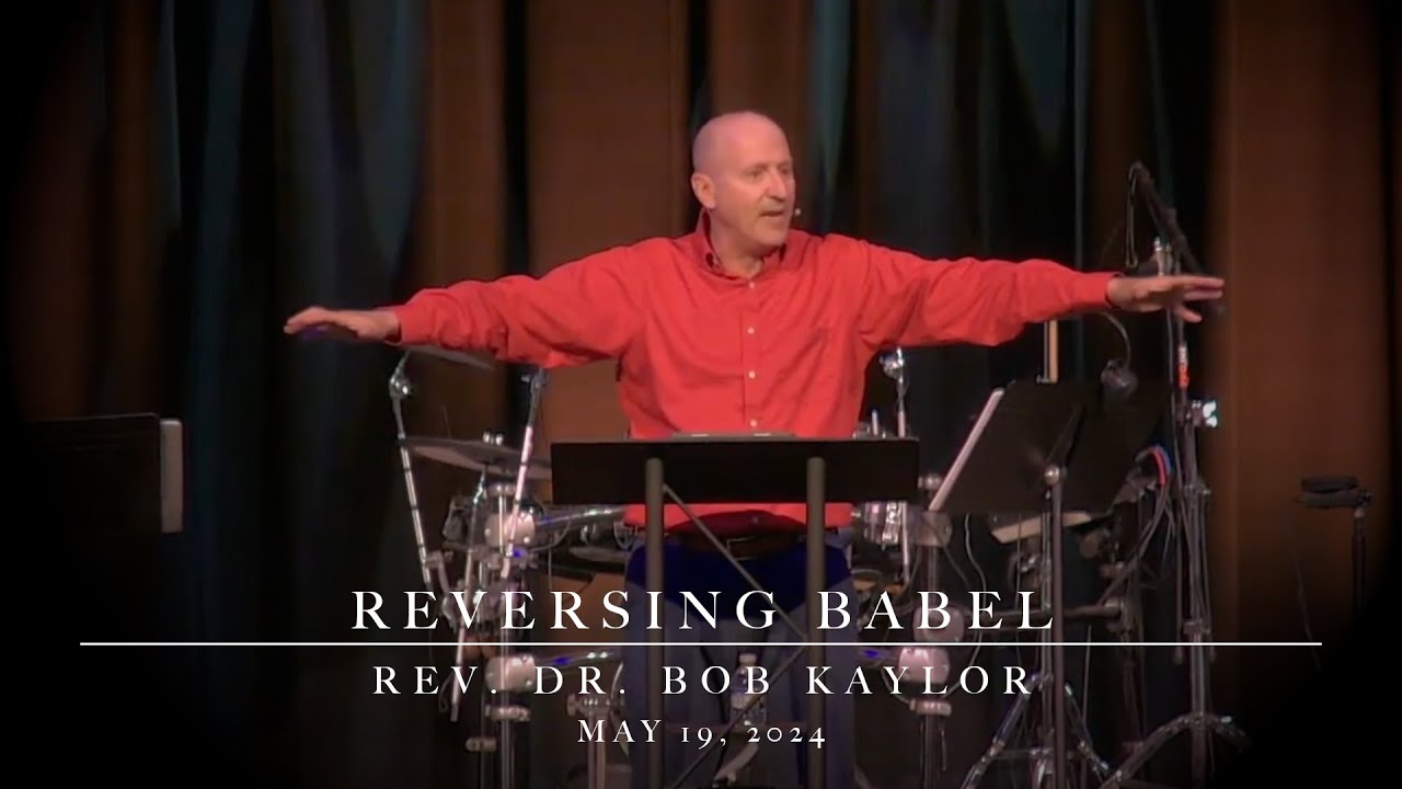 Reversing Babel | May 19, 2024 | Rev. Dr. Bob Kaylor - YouTube
