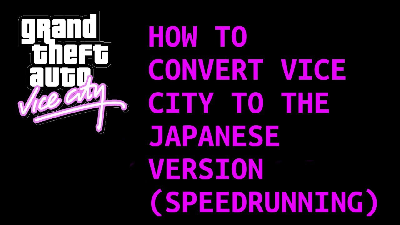 How to convert vice city to the japanese version to play speedrunning ...