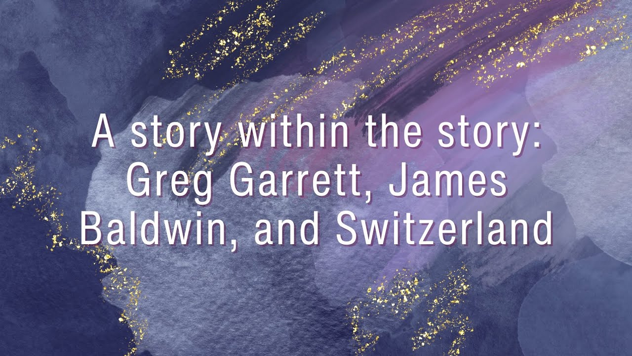 A story within the story: Greg Garrett, James Baldwin, and Switzerland ...