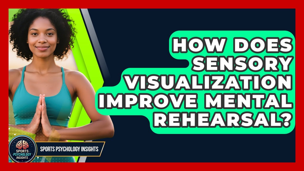 How Does Sensory Visualization Improve Mental Rehearsal? - Sport ...