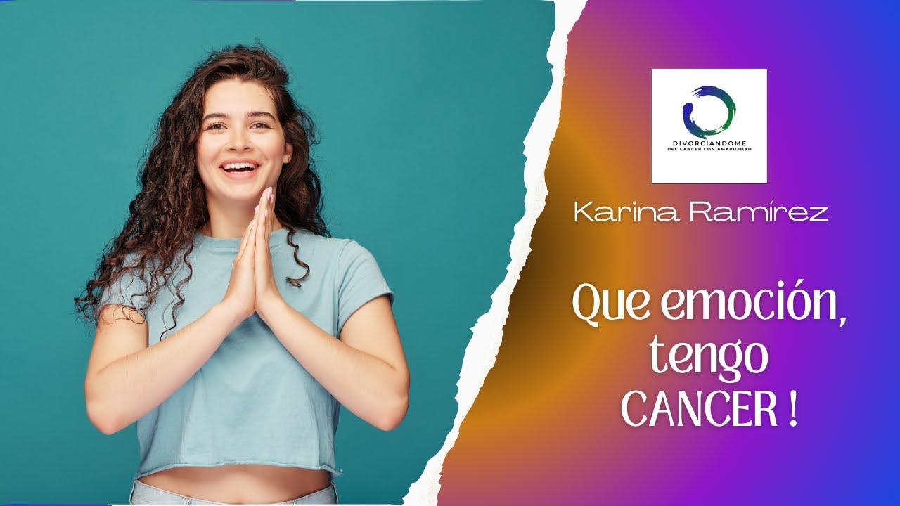 "Que emoción, tengo Cancer" DIVORCIANDOME DEL CANCER CON AMABILIDAD ...
