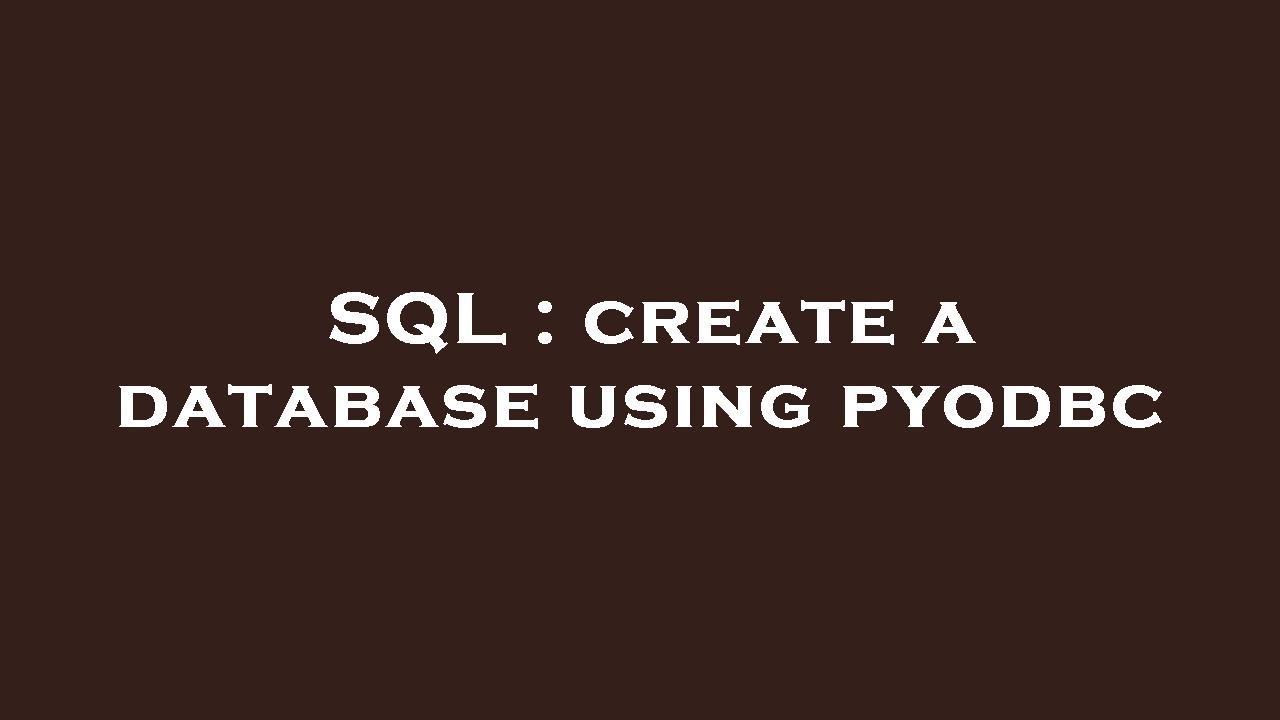SQL Create A Database Using Pyodbc YouTube sql-create-a-database-using-pyodbc-youtube