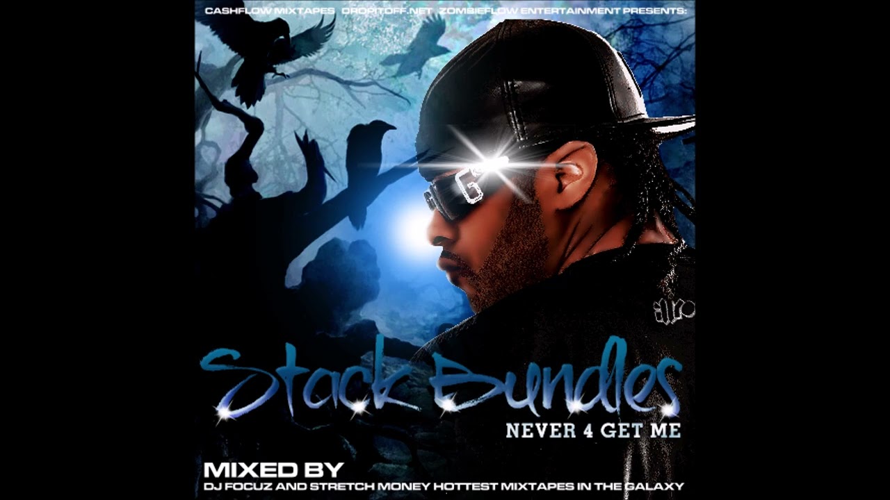 Stack Bundles - Never 4get Me DJ Focuz & Stretch Cashflow (Full Mixtape ...