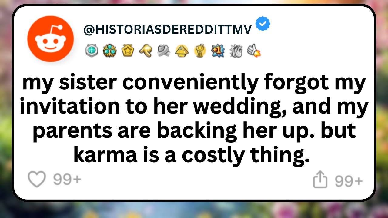 my sister conveniently forgot my invitation to her wedding, and my ...