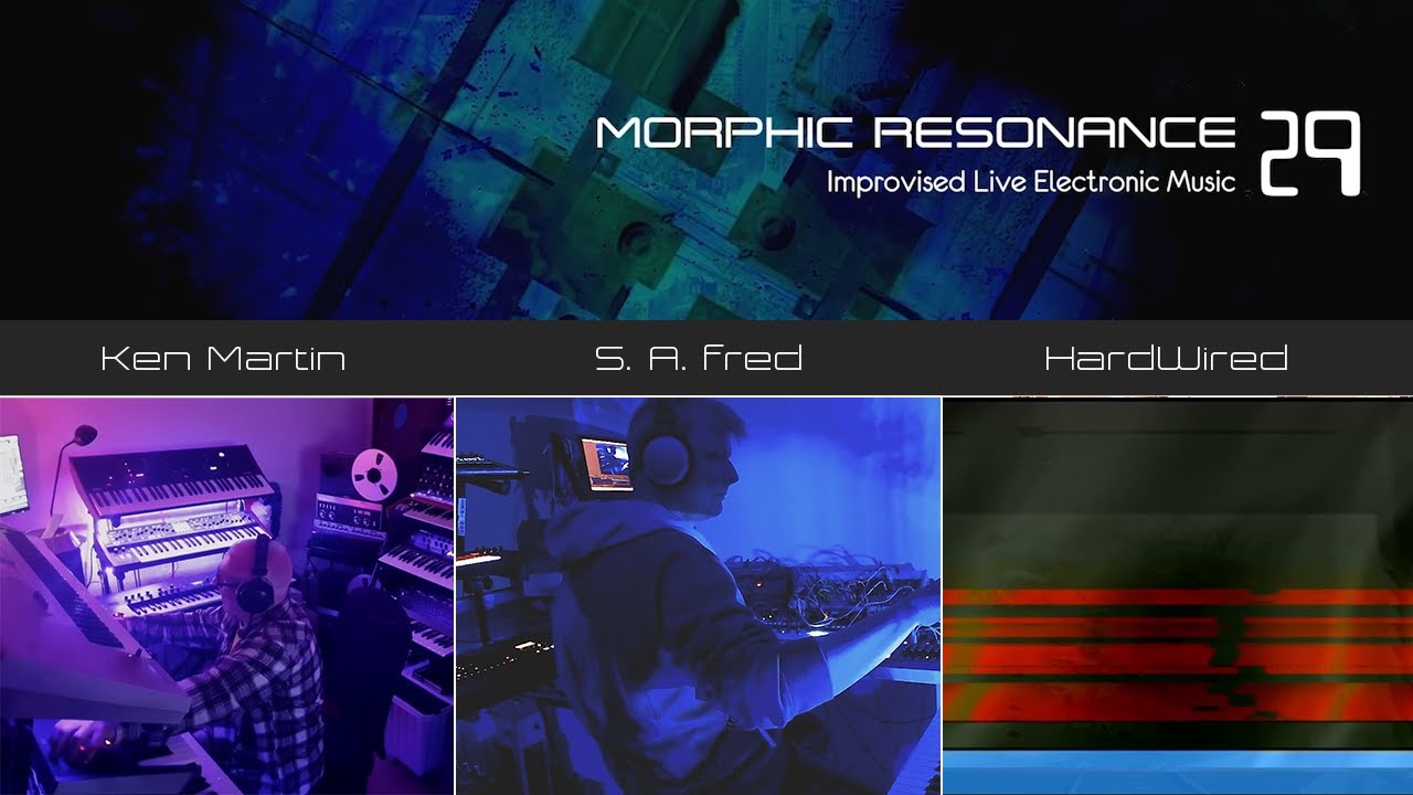 Morphic Resonance 29 Livestream 27.05.23 - Ken Martin/ S. A. Fred ...