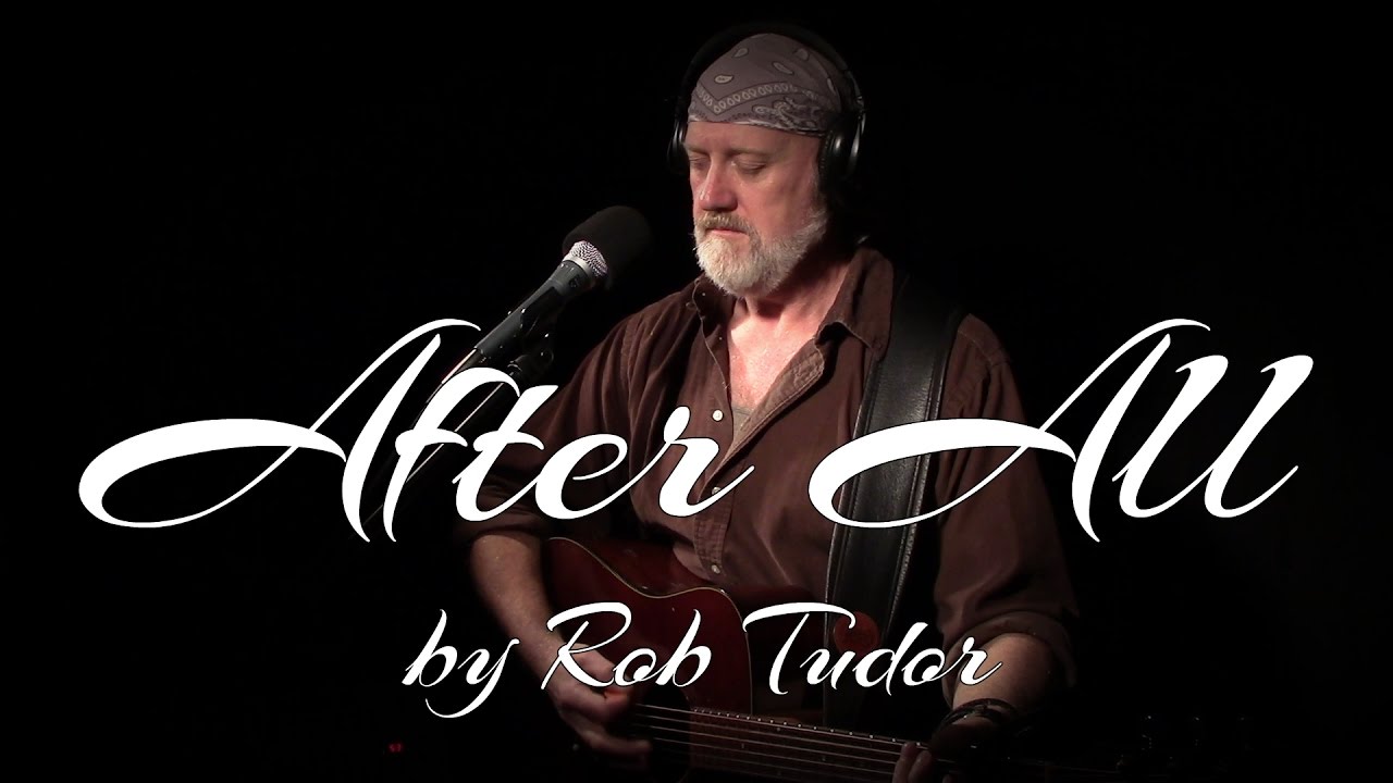 Original song "AFTER ALL" by Rob Tudor - YouTube