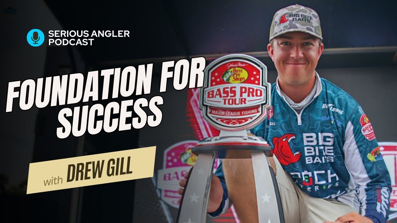 Creating a Successful Foundation to be a Pro Angler with DREW GILL ...
