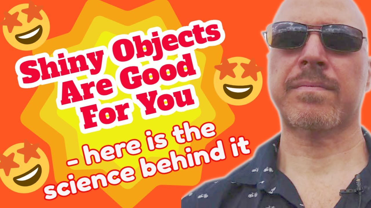 Shiny Objects are good for you - here is the science behind it - YouTube