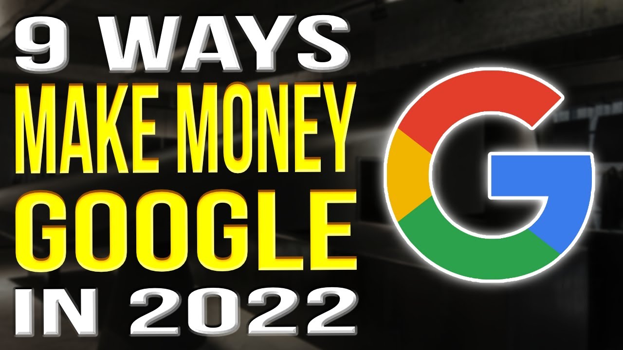 How To Make Money On Google 2022 - 9 Ways To Make Money Online With ...