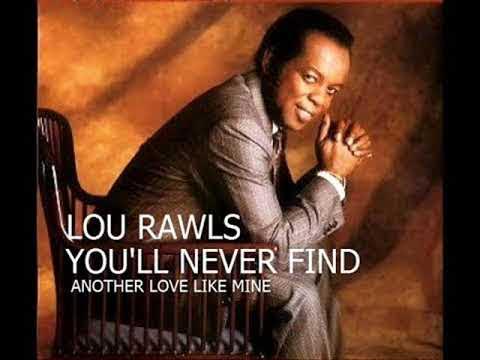 Lou Rawls - You'll Never Find Another Love Like Mine - YouTube