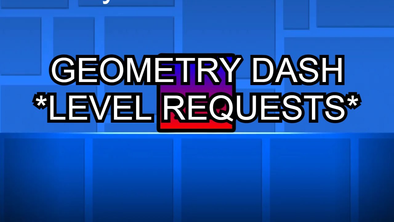 geometry dash - LEVEL REQUESTS LIVE - YouTube