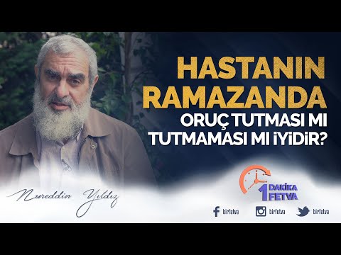 Hastanın ramazanda oruç tutması mı tutmaması mı iyidir? | [ Birfetva - Nureddin Yıldız ]