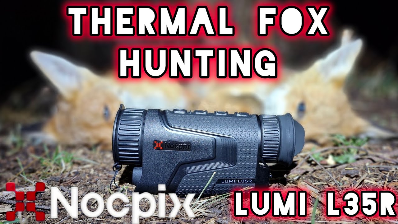 NOCPIX LUMI L35R || THERMAL FOX HUNTING || First Night Out with Good ...