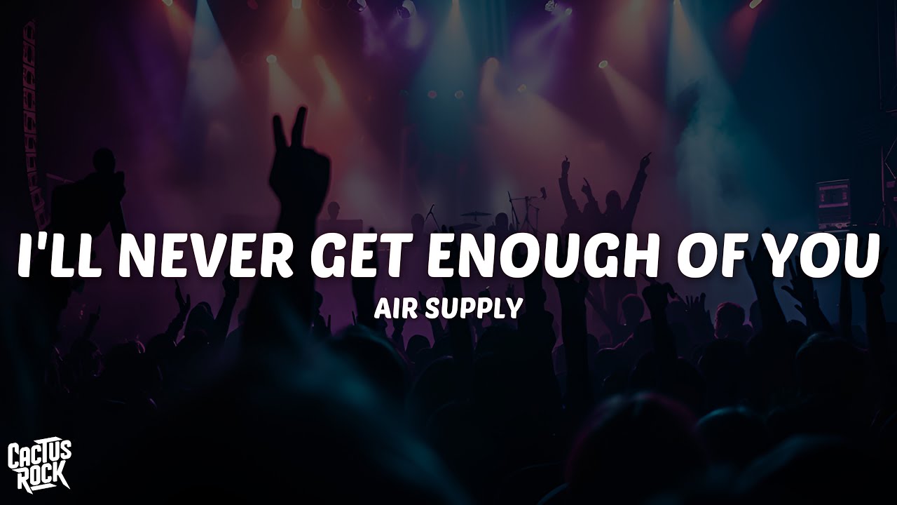 Air Supply - I'll Never Get Enough of You (Lyrics) - YouTube