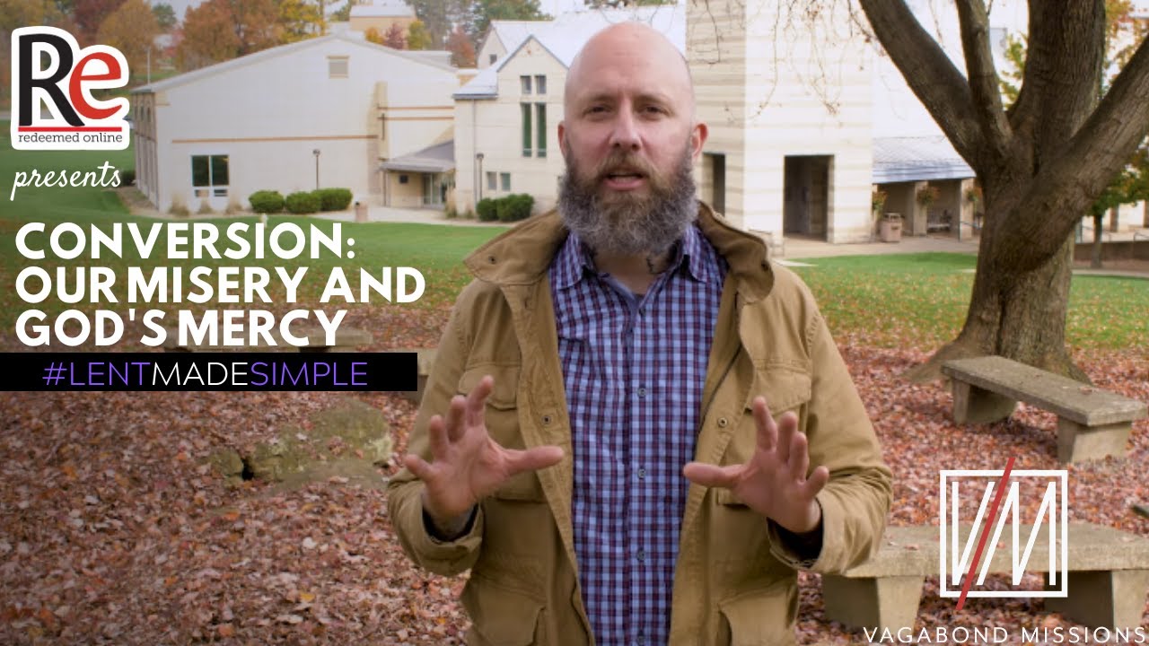 Conversion: Our Misery and God's Mercy - YouTube