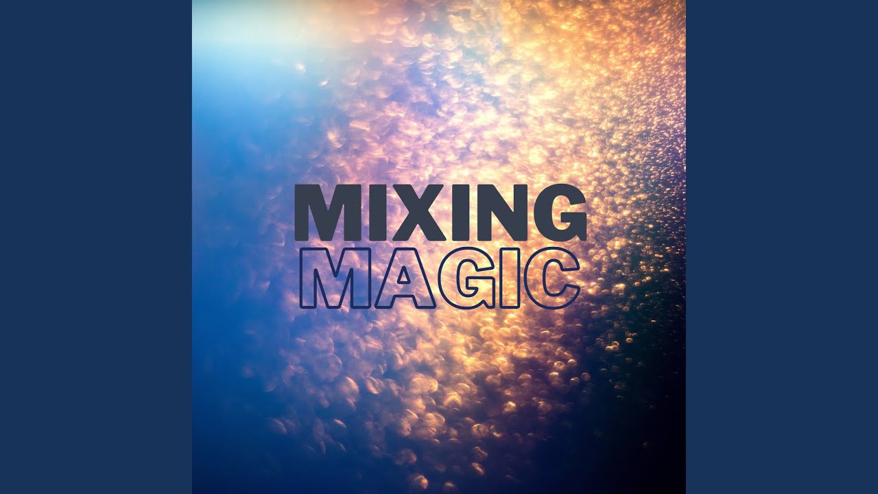 Mixing Magic - YouTube