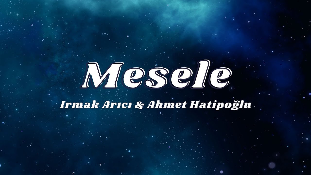 Irmak Arıcı & Ahmet Hatipoğlu - Mesele (Sözleri/Lyrics)🎶 - YouTube