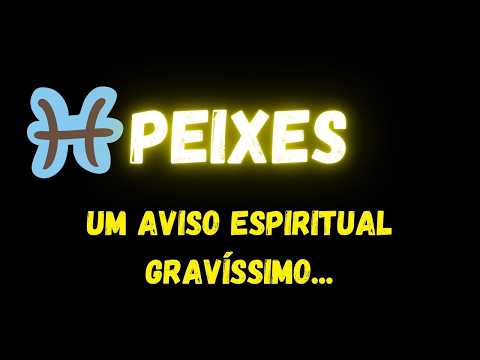 ♓️PEIXES🚨UM AVISO ESPIRITUAL GRAVÍSSIMO...