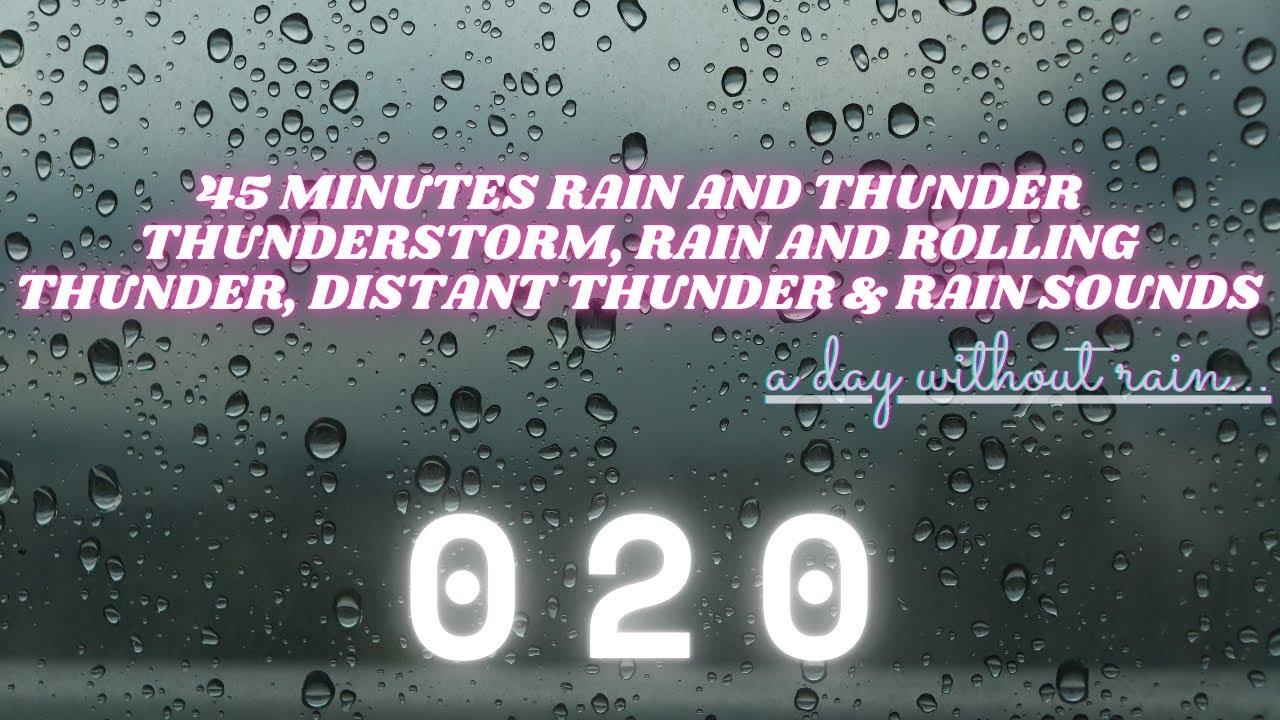 45 Minutes Rain and Thunder, Thunderstorm, Rain and Rolling Thunder ...