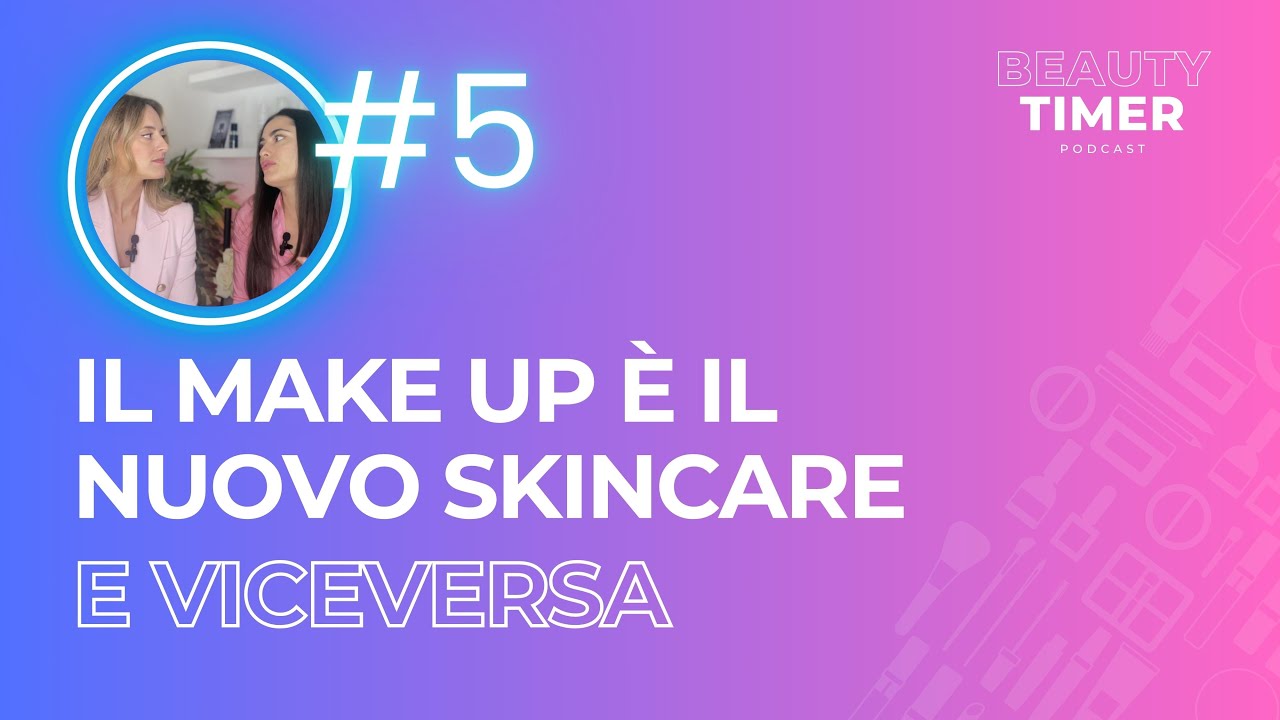 Beauty Timer EP 5 Il Make Up è il nuovo Skincare e viceversa - YouTube